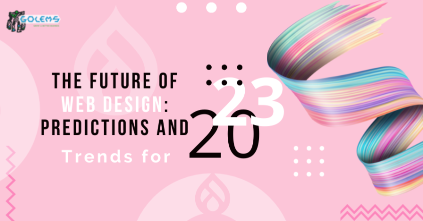 The Future of Web Design: Predictions and Trends for 2023 | Golems GABB The Future of Web Design: Predictions and Trends for 2023 | Golems GABB